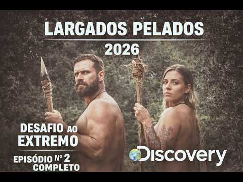 Largados e Pelados 2026 | EPISÓDIO-01-COMPLETO - 🎥-COMIDA SELVAGEM NA PANELA! Assando 🍖e