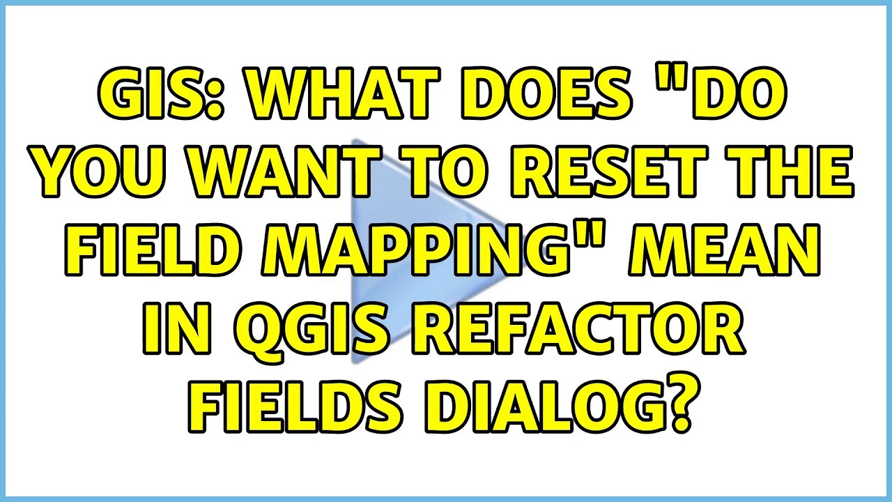 Gis What Does Do You Want To Reset The Field Mapping Mean In Qgis Refactor Fields Dialog 7594