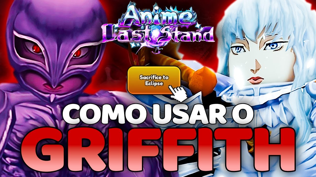 GUIA: GRIFFITH - COMO FAZER E USAR O GRIFFITH NO ANIME LAST STAND ...