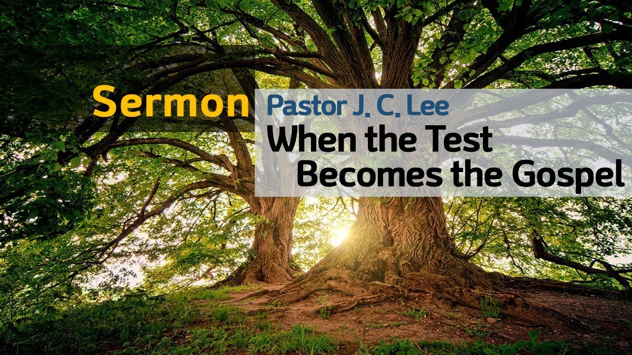When the Test Becomes the Gospel (Pastor J. C. Lee) - YouTube