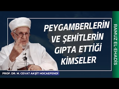 Peygamberlerin ve Şehitlerin Gıpta Ettikleri Kişiler Kimlerdir? | Prof. Dr. Cevat Akşit Hocaefendi