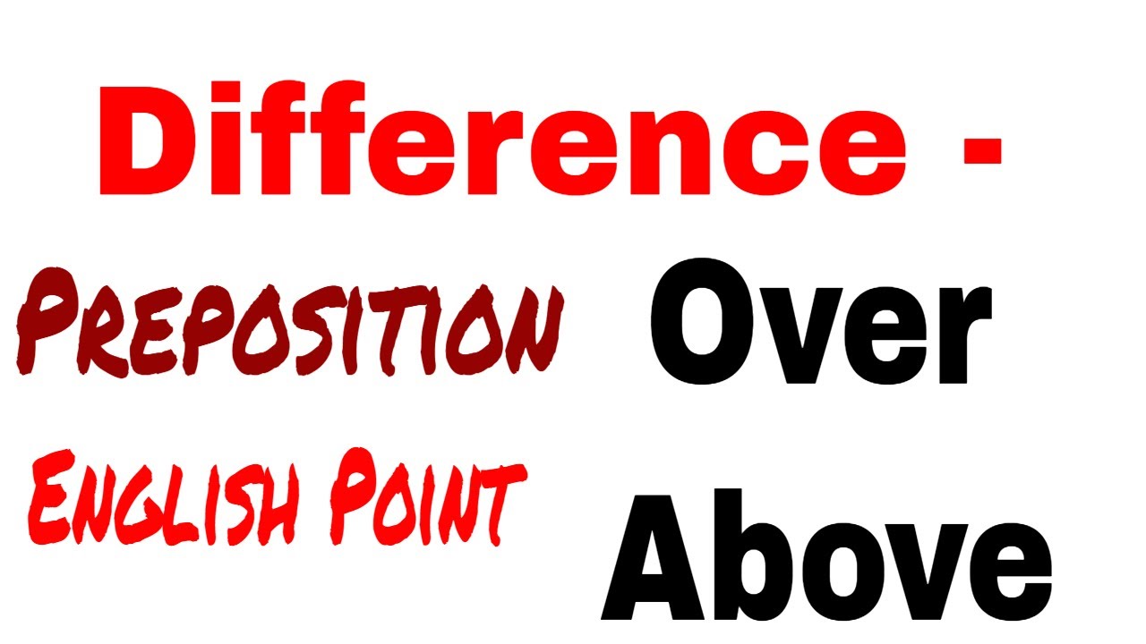 Difference Between OVER AND ABOVE Preposition English Grammar YouTube difference-between-over-and-above-preposition-english-grammar-youtube