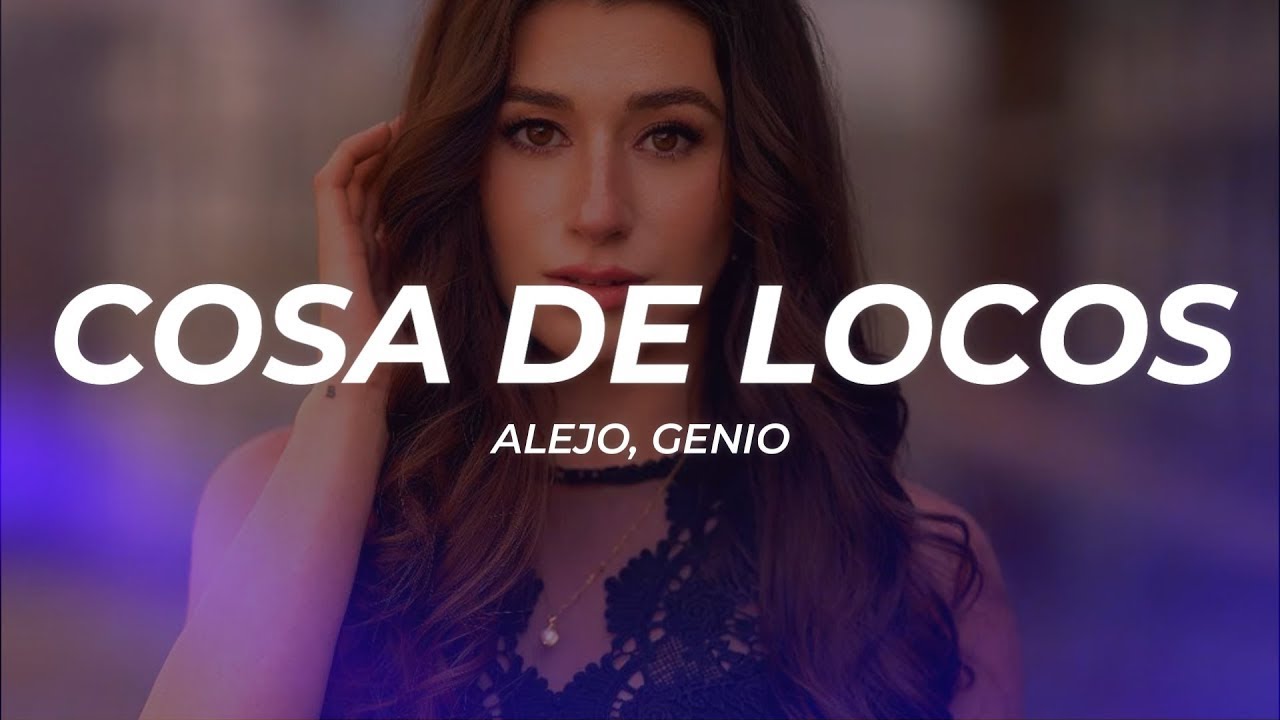 Alejo, Genio - Cosa De Locos (Letra/Lyrics) | 1 Hour Version - Today ...