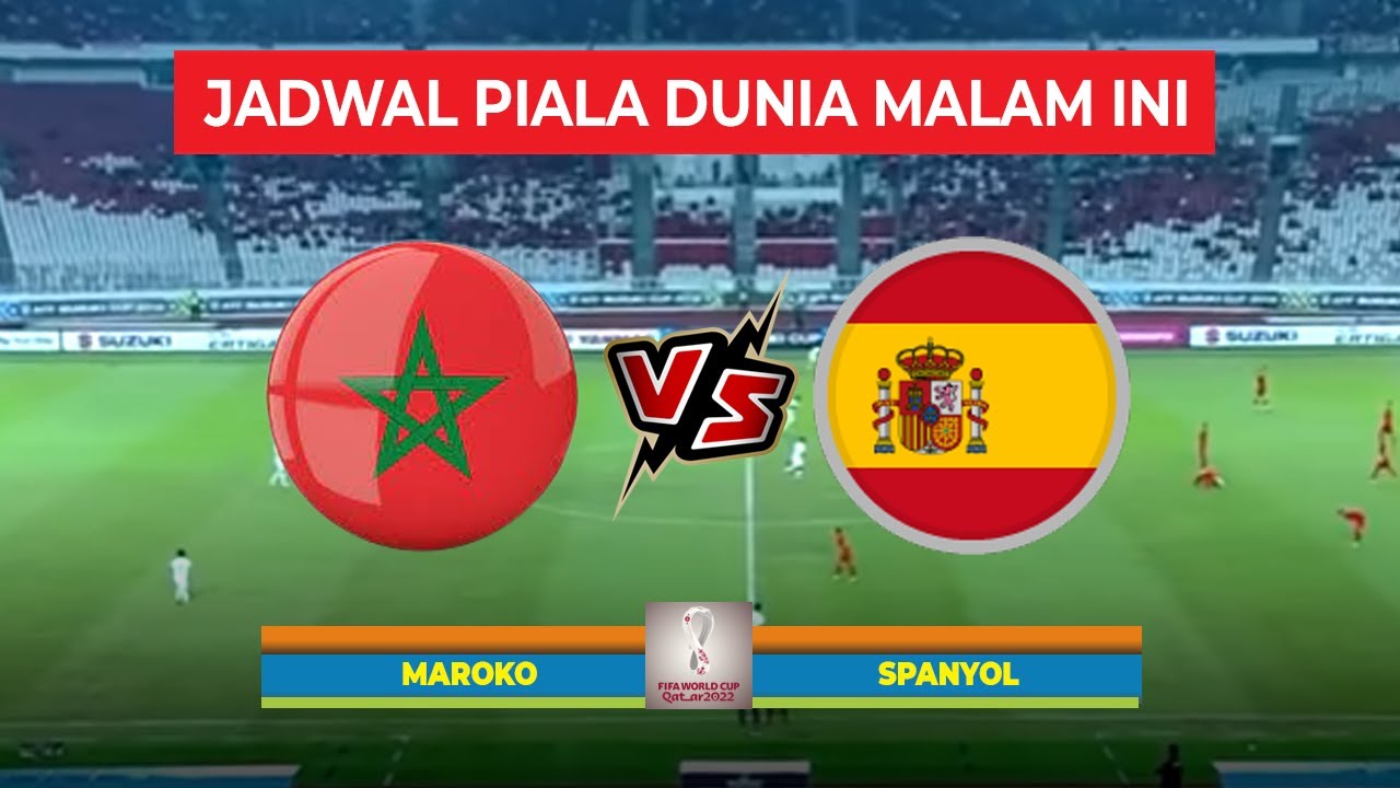 Jadwal Piala Dunia Malam ini Maroko vs Spanyol ~ Prediksi Line Up ...