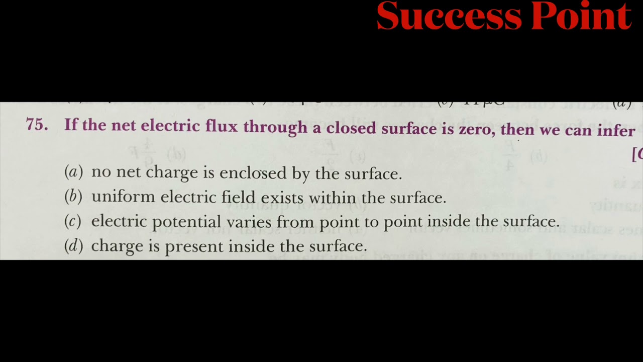 If the net electric flux through a closed surface is zero, then we can ...