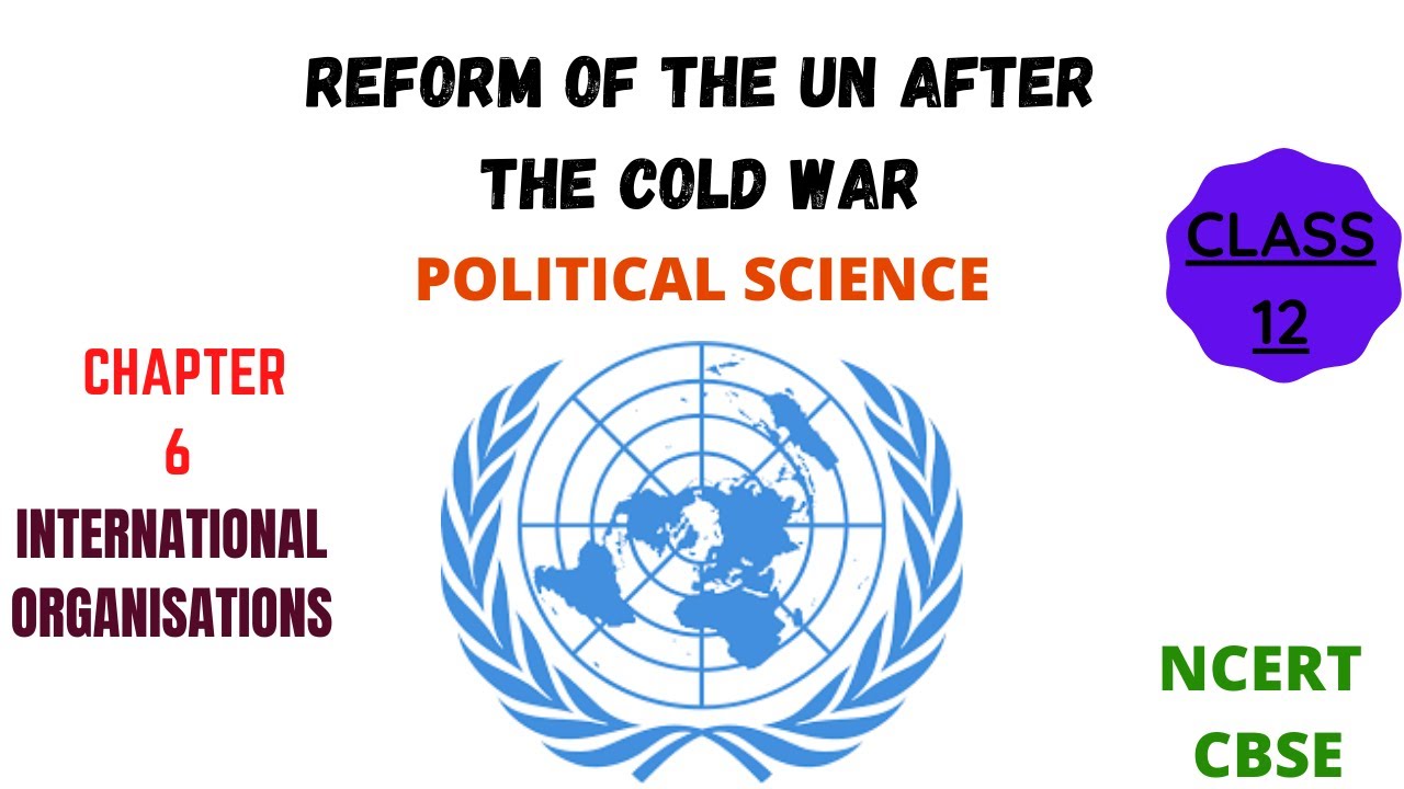 REFORM OF THE UN AFTER THE COLD WAR POLITICAL SCIENCE CHAPTER -6 ...