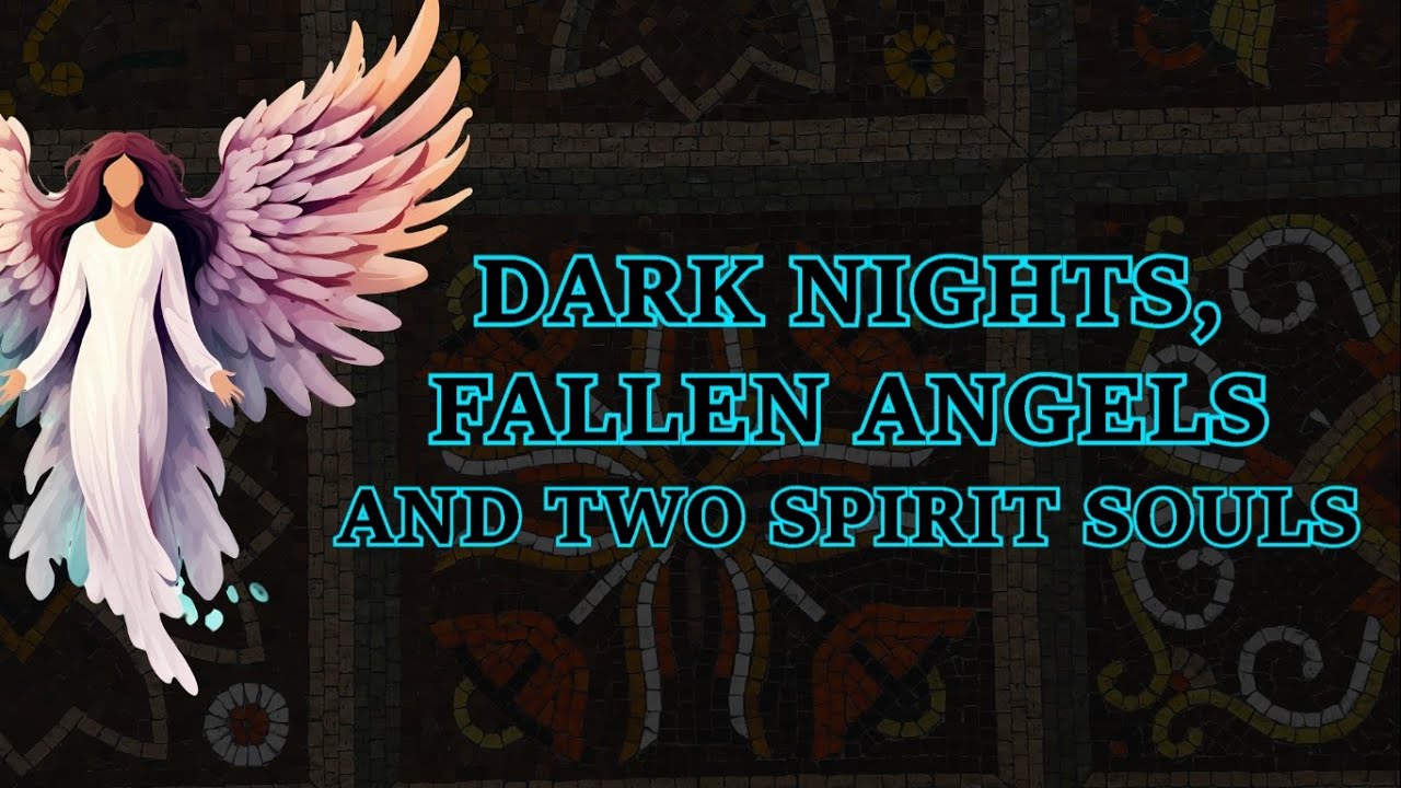 Dark Nights, Fallen Angels and Two Spirit Souls - YouTube