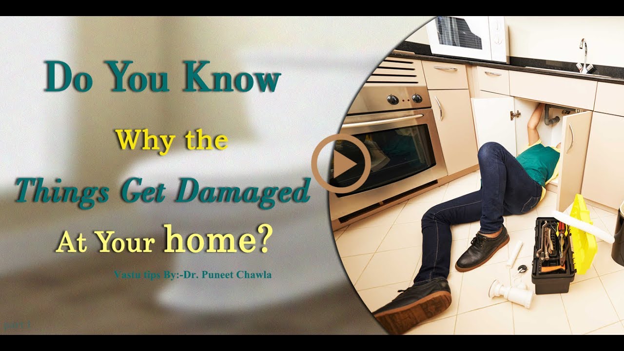 Do You Know Why the Things Get Damaged at Your home? (Part 1) Vastu ...