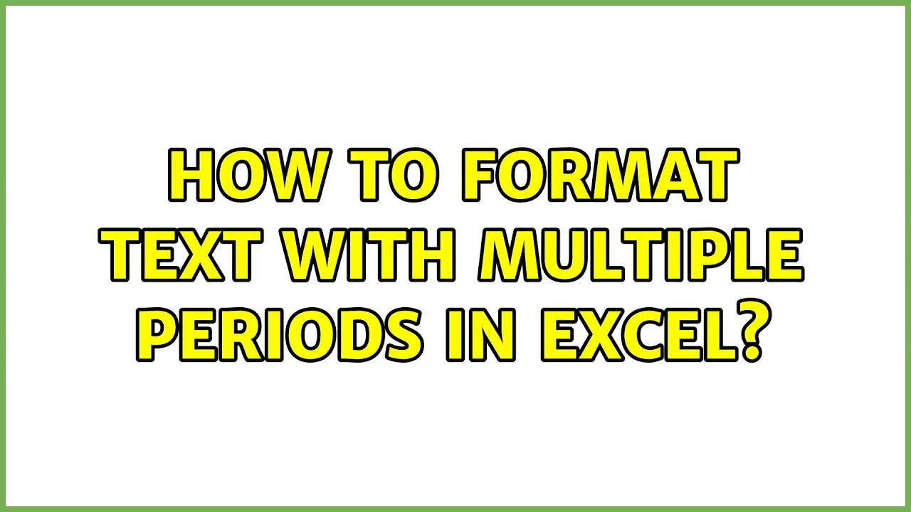How To Format Text With Multiple Periods In Excel YouTube How To Format Text With Multiple Periods In Excel YouTube