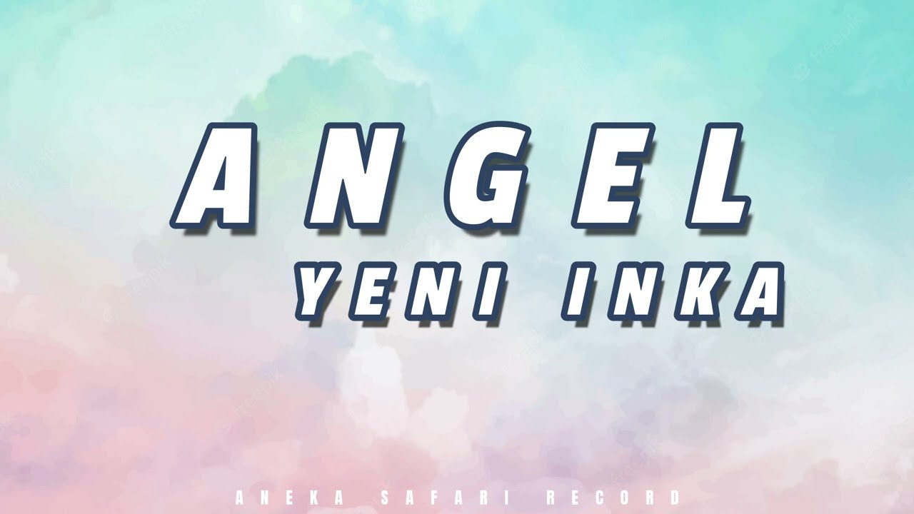 Vidio Lirik Angel - Yeni Inka Uayumu tenanan - YouTube