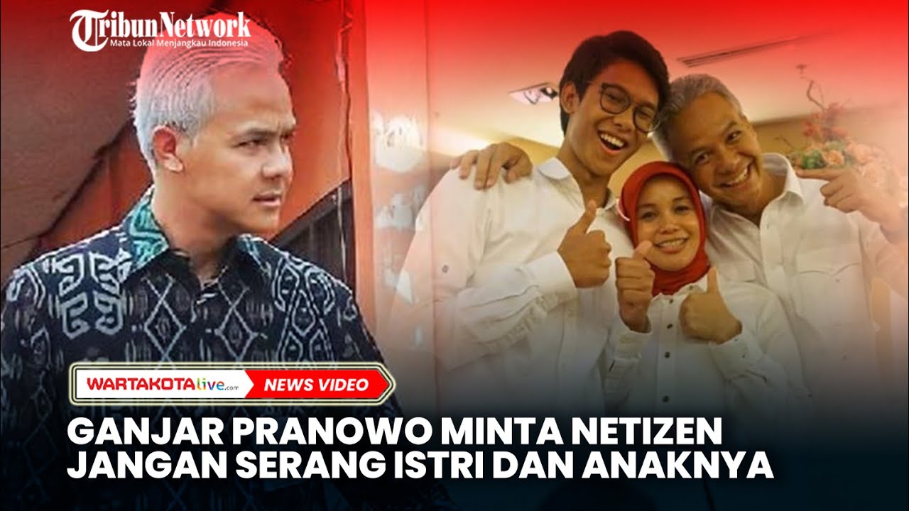 Ganjar Pranowo Minta Netizen Jangan Serang Istri dan Anaknya - YouTube