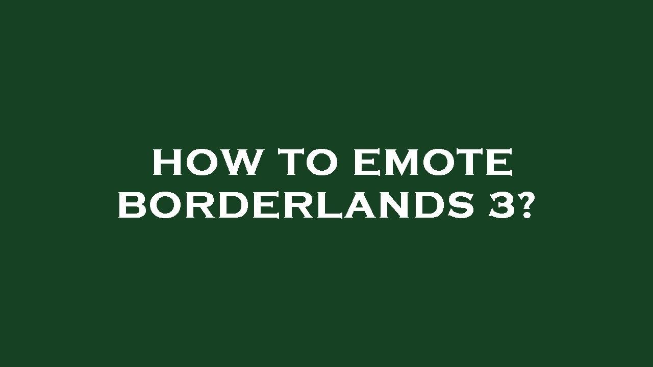 How to emote borderlands 3? - YouTube