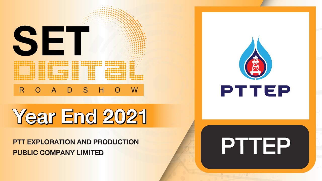 Digital Roadshow Year End 2021 PTTEP : PTT EXPLORATION AND PRODUCTION PUBLIC COMPANY LIMITED ...
