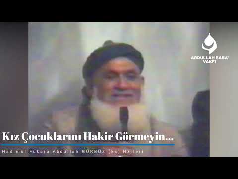 Kız Çocuklarını Hakir Görmeyin... | Abdullah Baba (ks) Hz.leri...