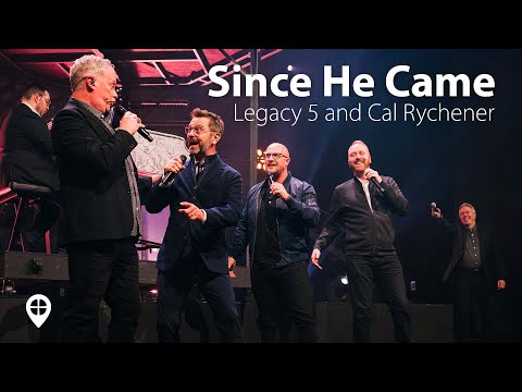 Since He Came | Legacy 5 & Pastor Cal Rychener - YouTube