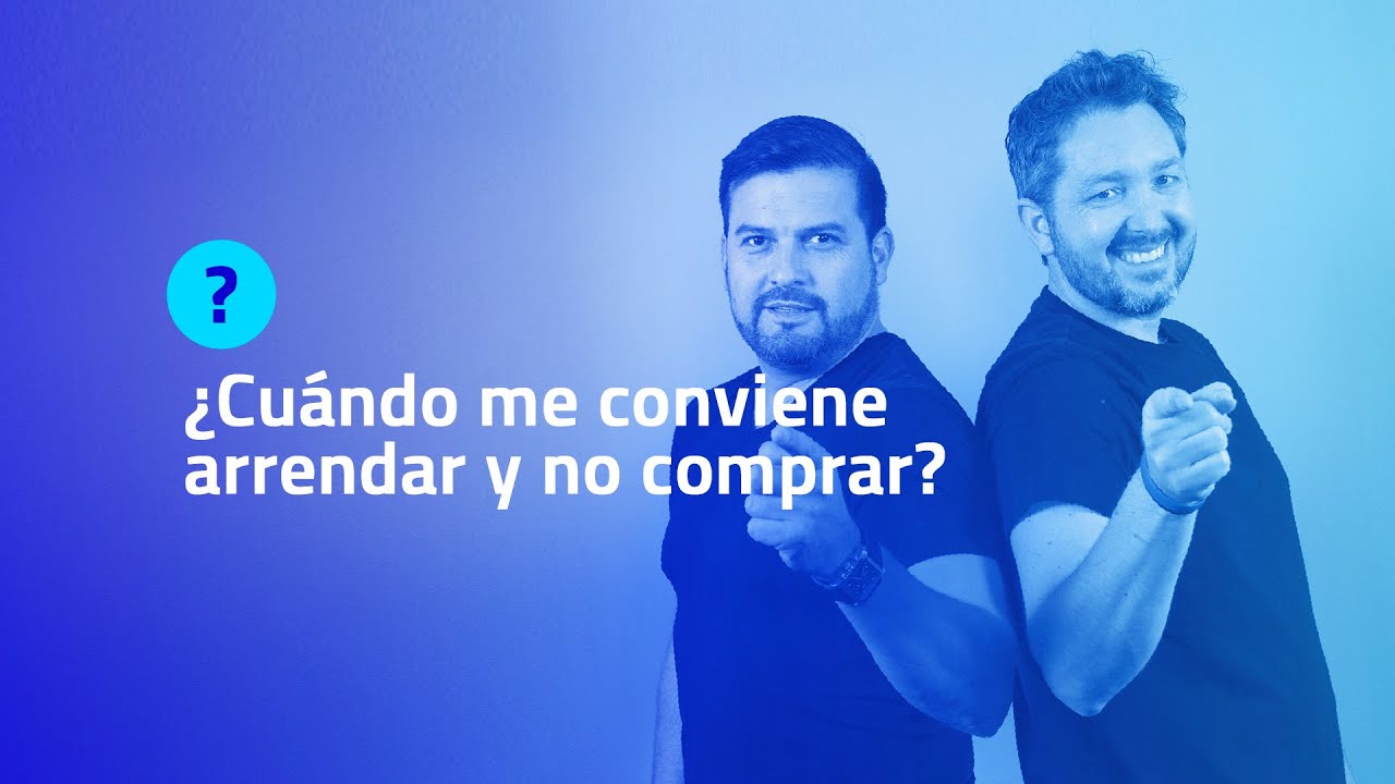 ¿CUÁNDO ME CONVIENE ARRENDAR Y NO COMPRAR? - YouTube