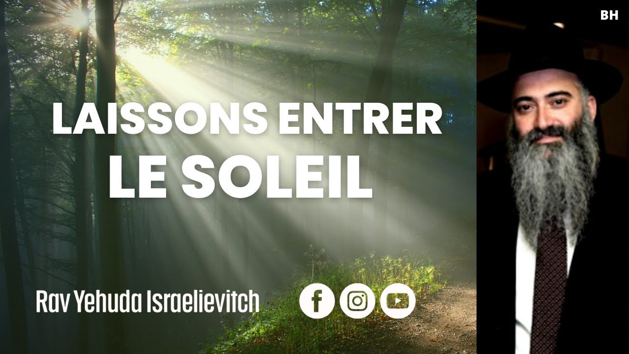 Laissons entrer le soleil | Rav Yehuda Israelievitch - YouTube
