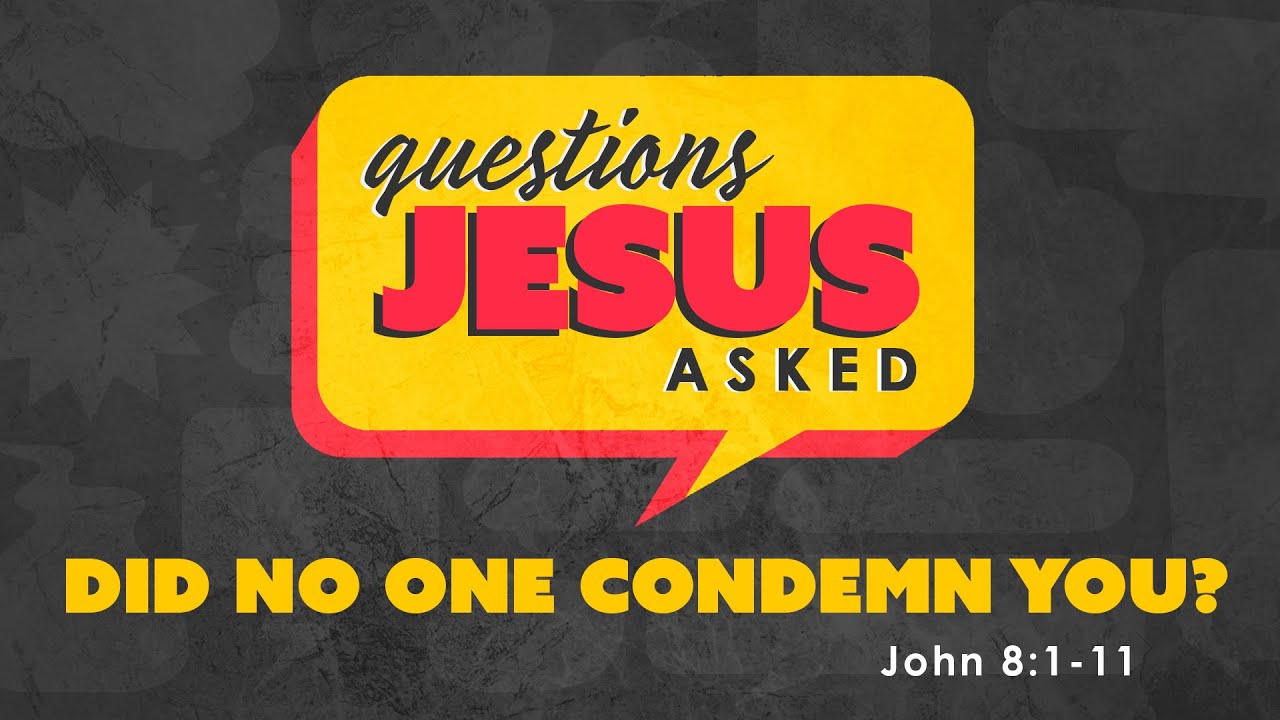Questions Jesus Asked: Did No One Condemn You? | John 8:1-11 - YouTube