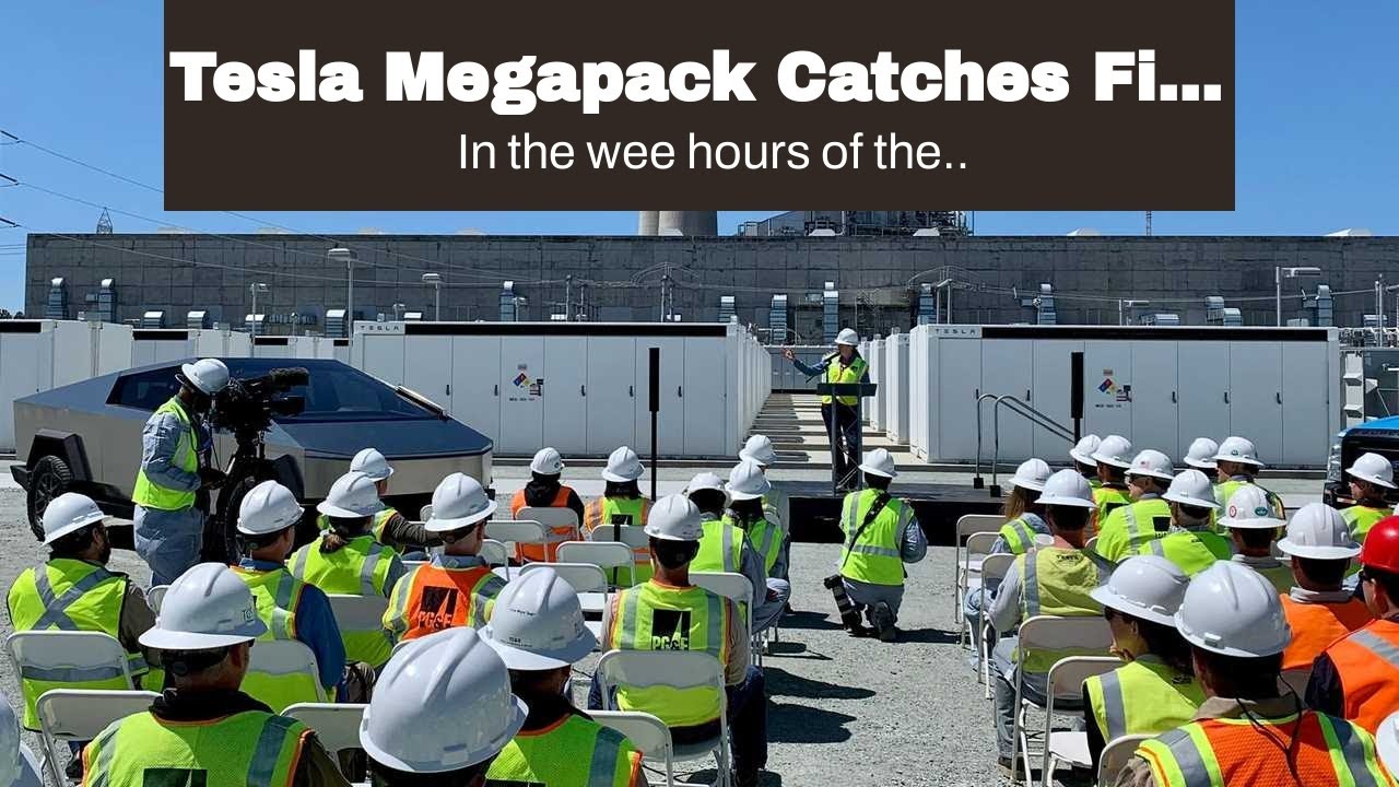 Tesla Megapack Catches Fire At Battery Storage Facility In California ...