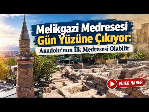Melikgazi Medresesi Gün Yüzüne Çıkıyor: Anadolu’nun İlk Medresesi Olabilir