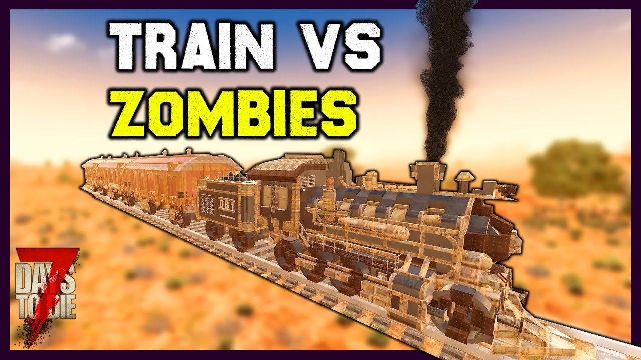 7 Days To Die - The Ultimate Steam Train Vs Horde Night Alpha 19 - YouTube