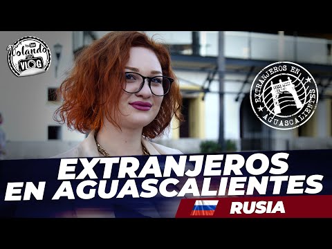EXTRANJEROS en AGUASCALIENTES  🇷🇺- RUSIA( Milana )