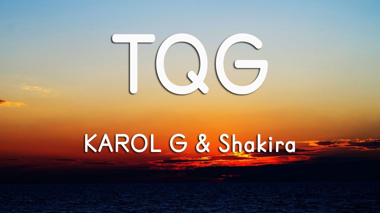 Karol G, Shakira - TQG (Letra/Lyrics) - YouTube