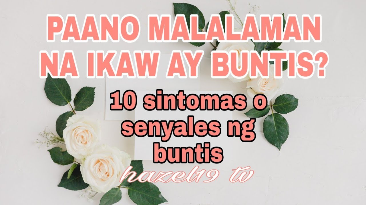 PAANO MALALAMAN NA IKAW AY BUNTIS / 10 SINTOMAS O SENYALES NG BUNTIS ...
