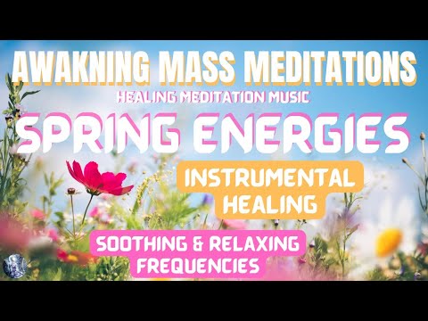 Awakening Meditation Music: Spring Energies | Instrumental Healing ...