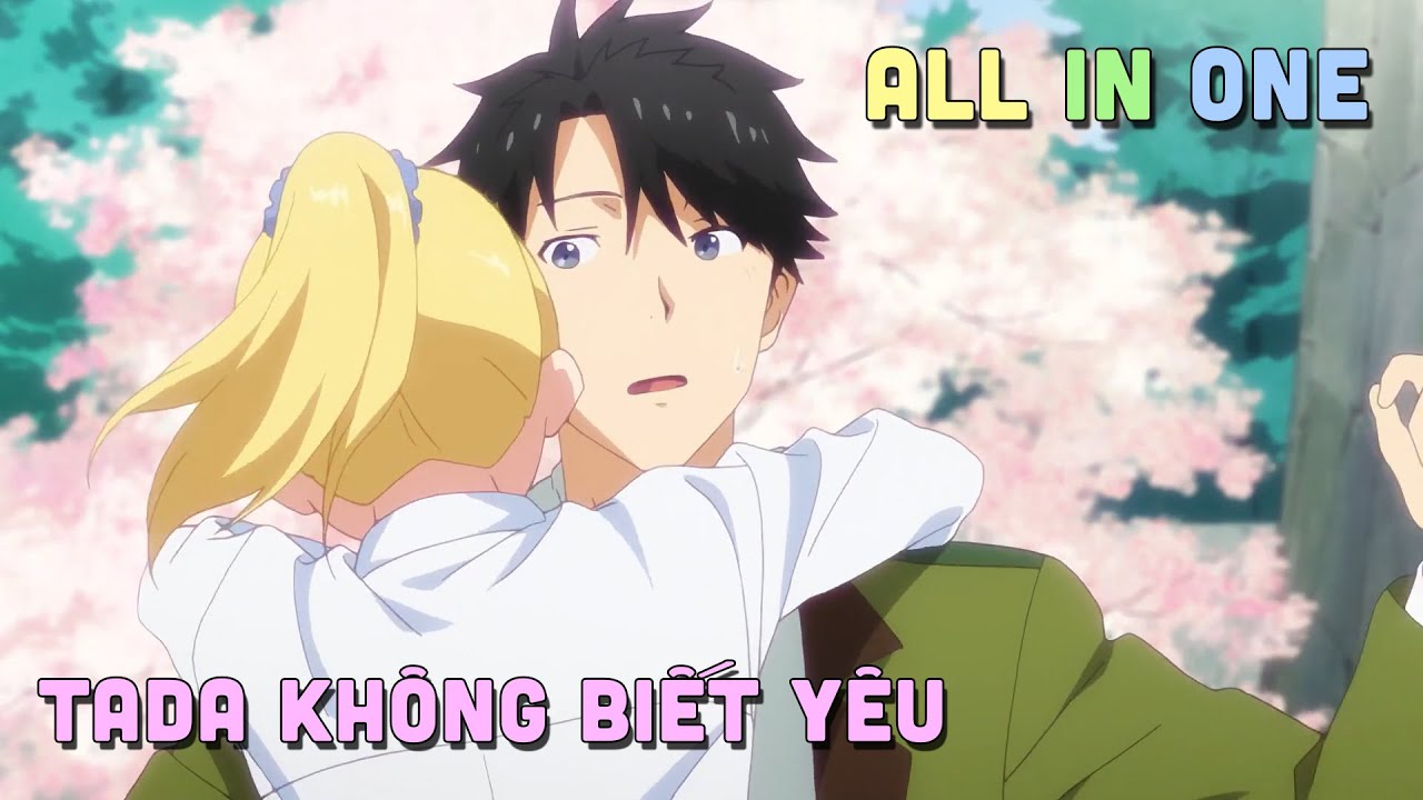 ALL IN ONE " Tada Không Biết Yêu " I Tóm Tắt Anime | Teny Sempai - YouTube