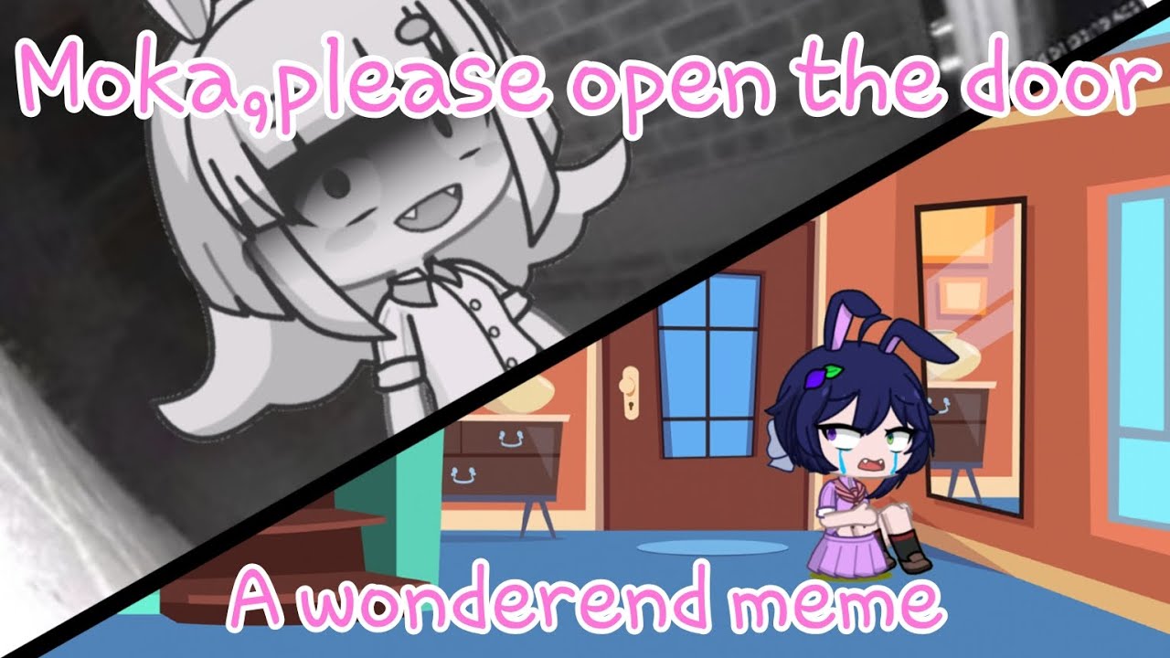 Moka,please open da door(a wonderend meme) - YouTube