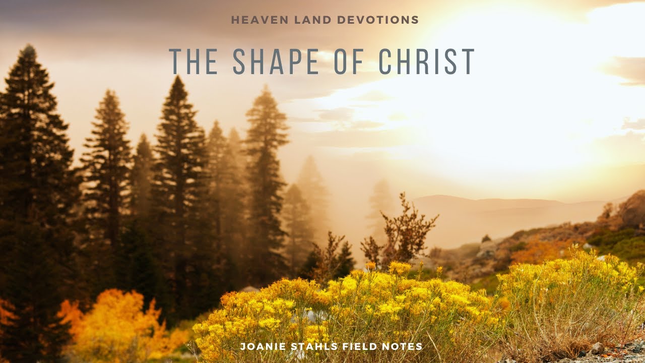 Heaven Land Devotions - The Shape of Christ - YouTube