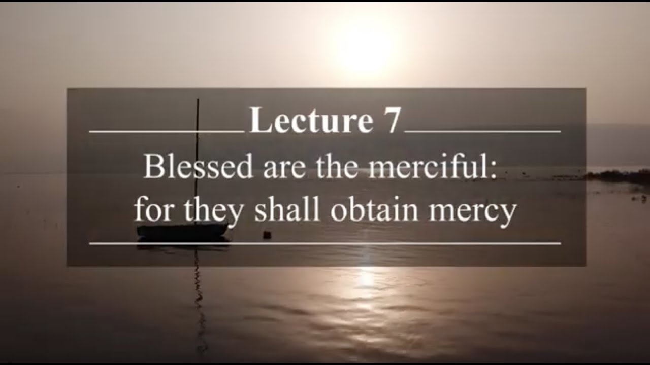 Beatitudes Chapter 7: Blessed are the Merciful - YouTube