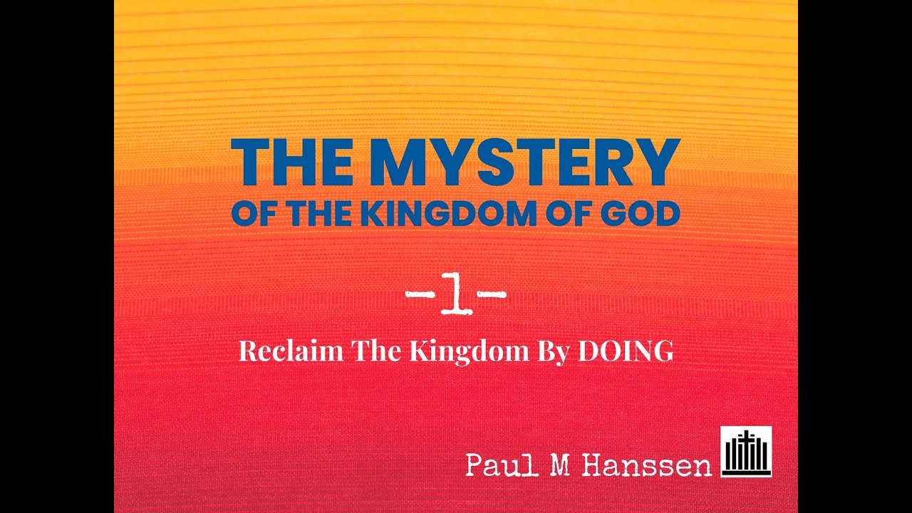 THE MYSTERY OF THE KINGDOM OF GOD 1- Claim the Inheritance by DOING ...