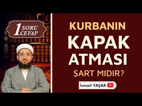 KURBANLIK HAYVANIN KAPAK ATMASI ŞART MIDIR?