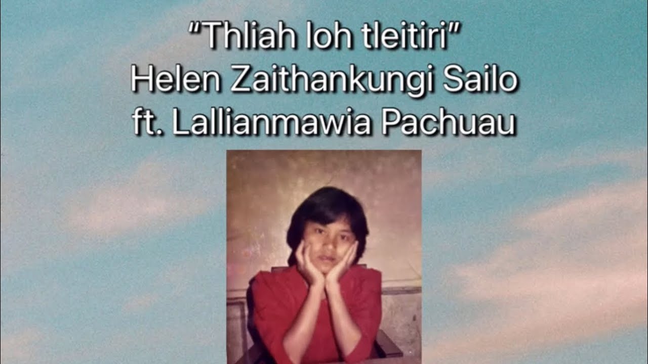 THLIAH LOH TLEITIRI (AlBUM : LUAH LOH DI HMELṬHA) - HELEN ZAITHANKUNGI ...