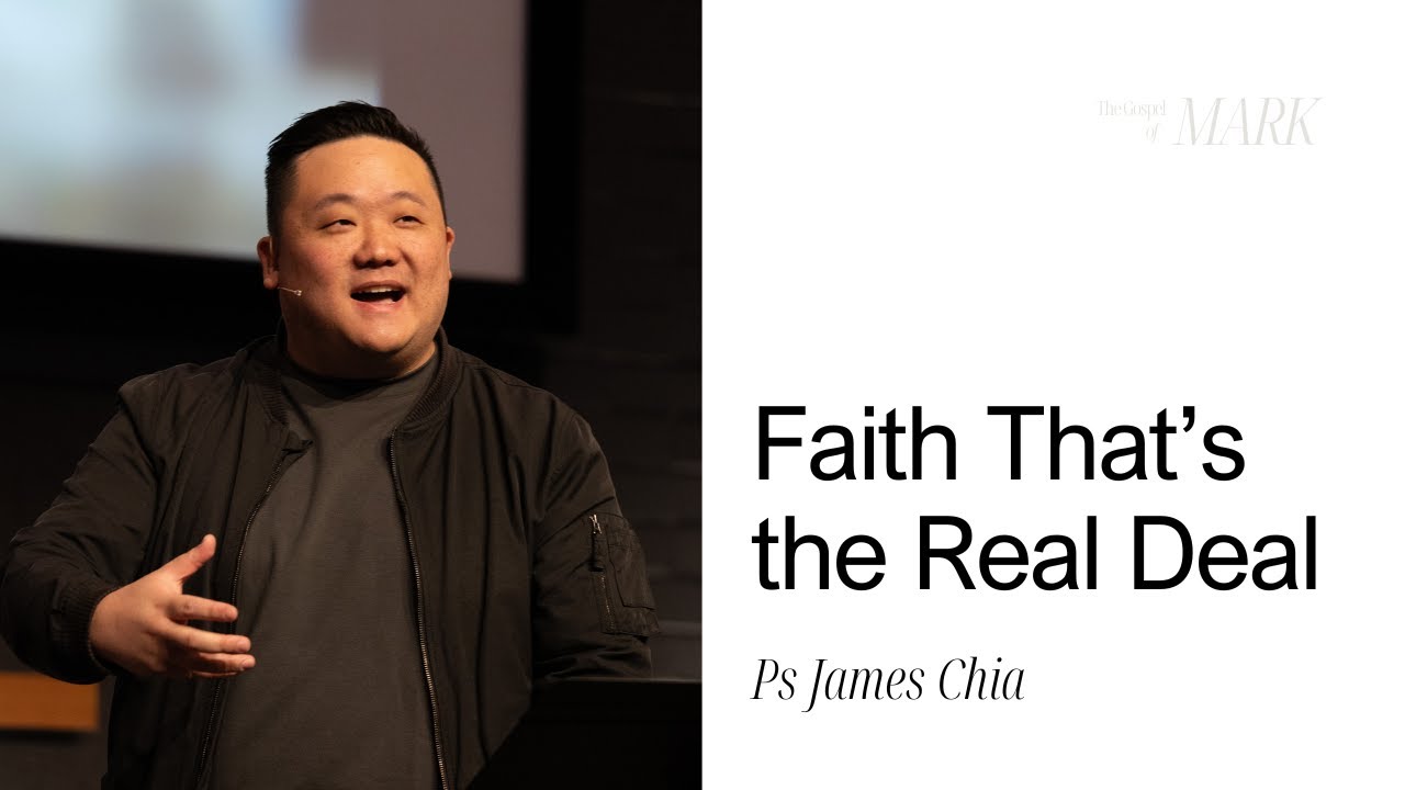 Mark: Faith That's the Real Deal by Ps. James Chia - YouTube