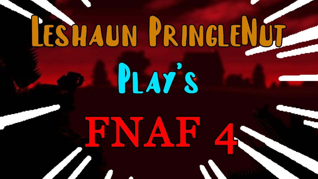 Leshaun PringleNut Plays FNAF 4... - YouTube