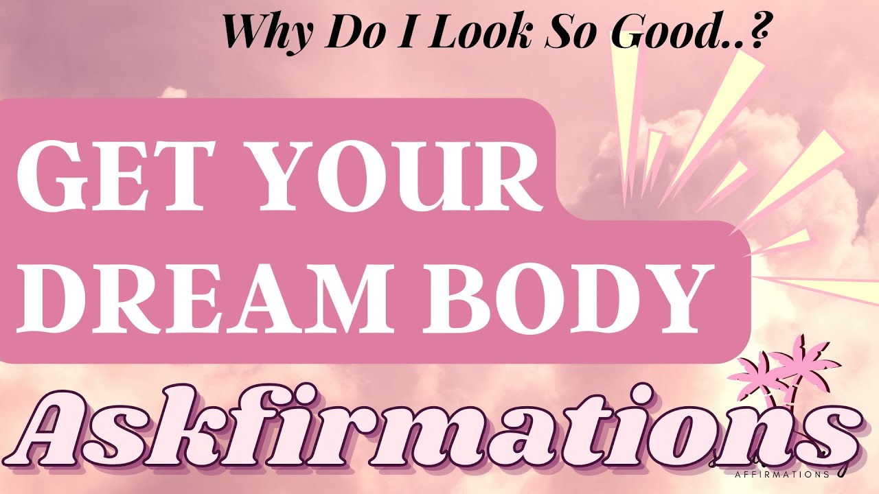 ASKFIRMATIONS for Dream Body - Transform Your Body NOW - YouTube
