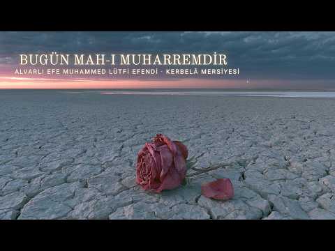 Bugün Mah-ı Muharremdir | Alvarlı Efe Muhammed Lütfi Efendi | Kerbelâ Mersiyesi