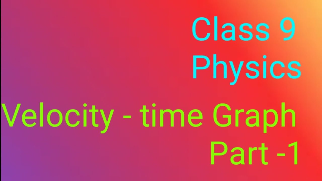 NCERT Class 9 PHYSICS MOTION ( Velocity-time graph part 1) - YouTube