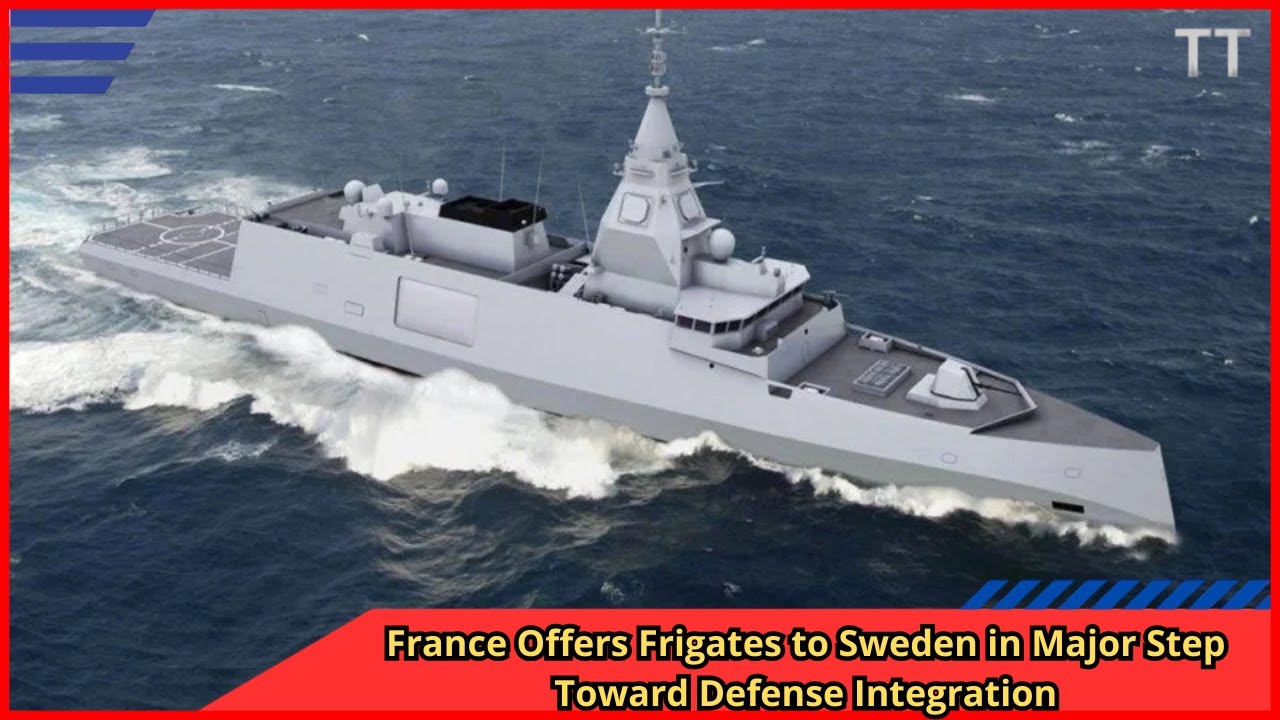 France Offers Frigates to Sweden in Major Step Toward Defense ...