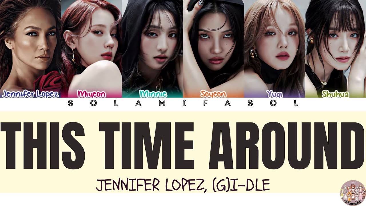 Jennifer Lopez 'This Time Around' [feat. (G)I-DLE] Lyrics [Color Coded ...