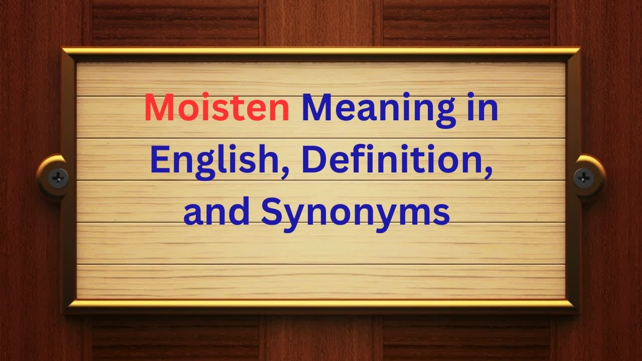 Moisten Meaning in English | Definition, Pronunciation & Synonyms - YouTube