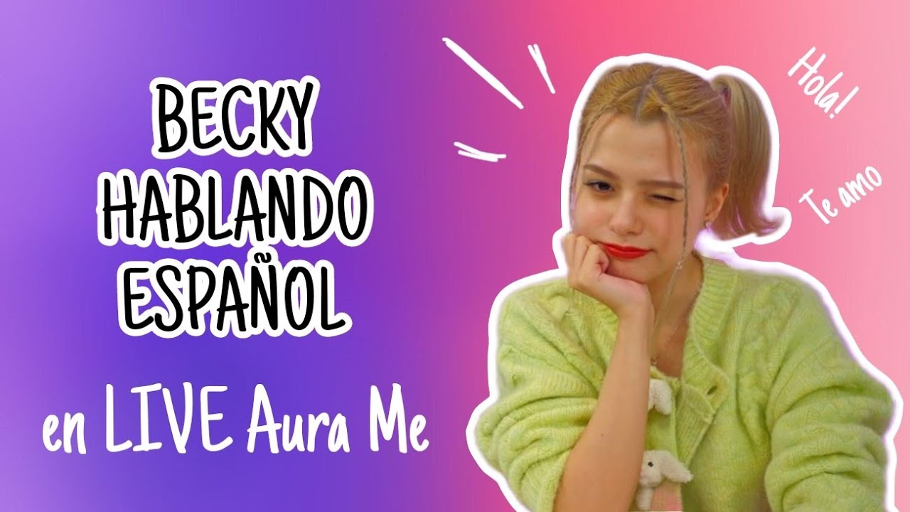 Becky hablando Español en LIVE Aura Me - YouTube
