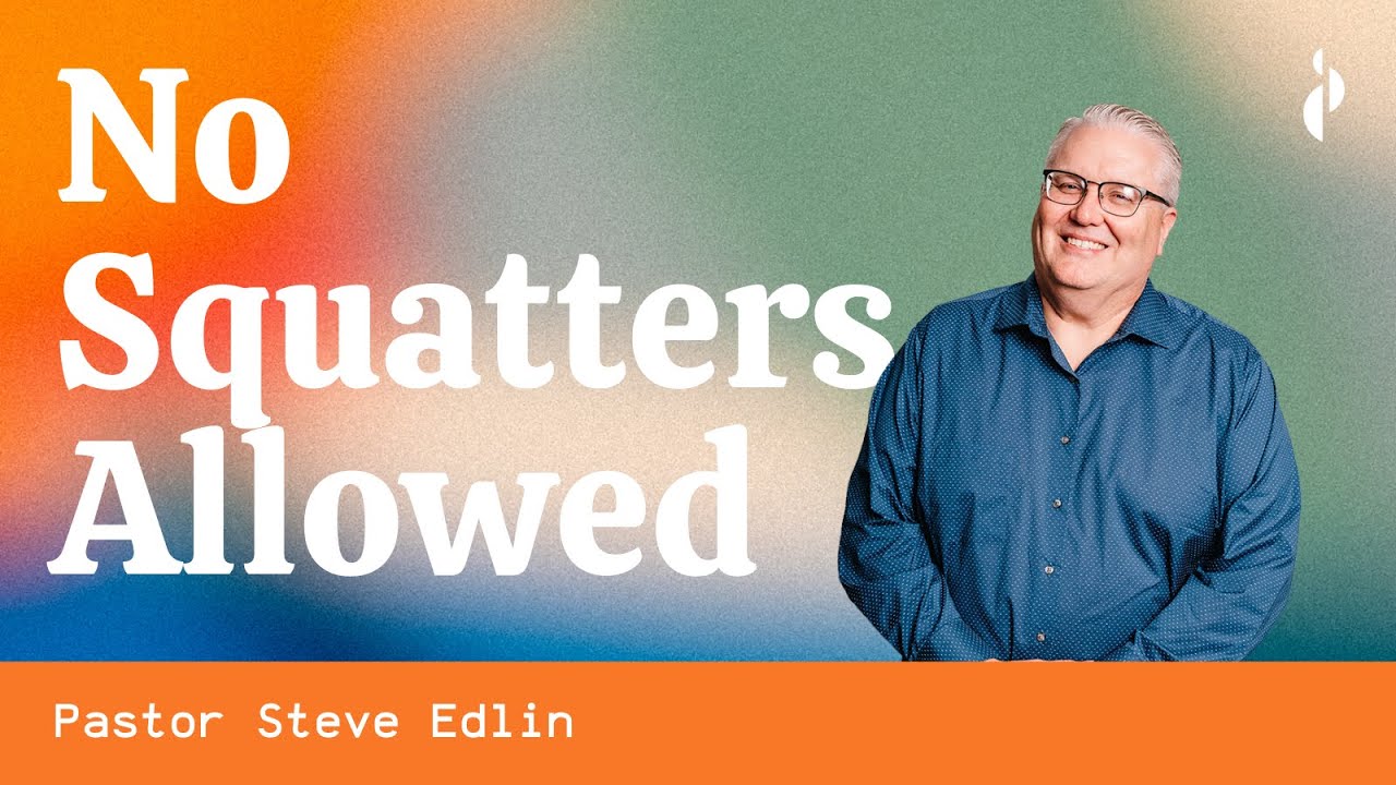 No Squatters Allowed | Pastor Steve Edlin | 8:30am - YouTube