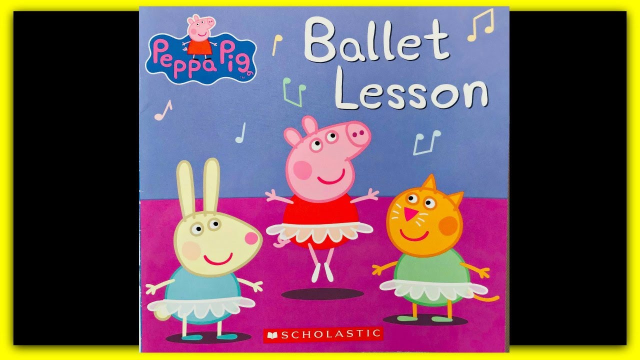 PEPPA PIG "BALLET LESSON" - Read Aloud - Storybook for kids, children ...