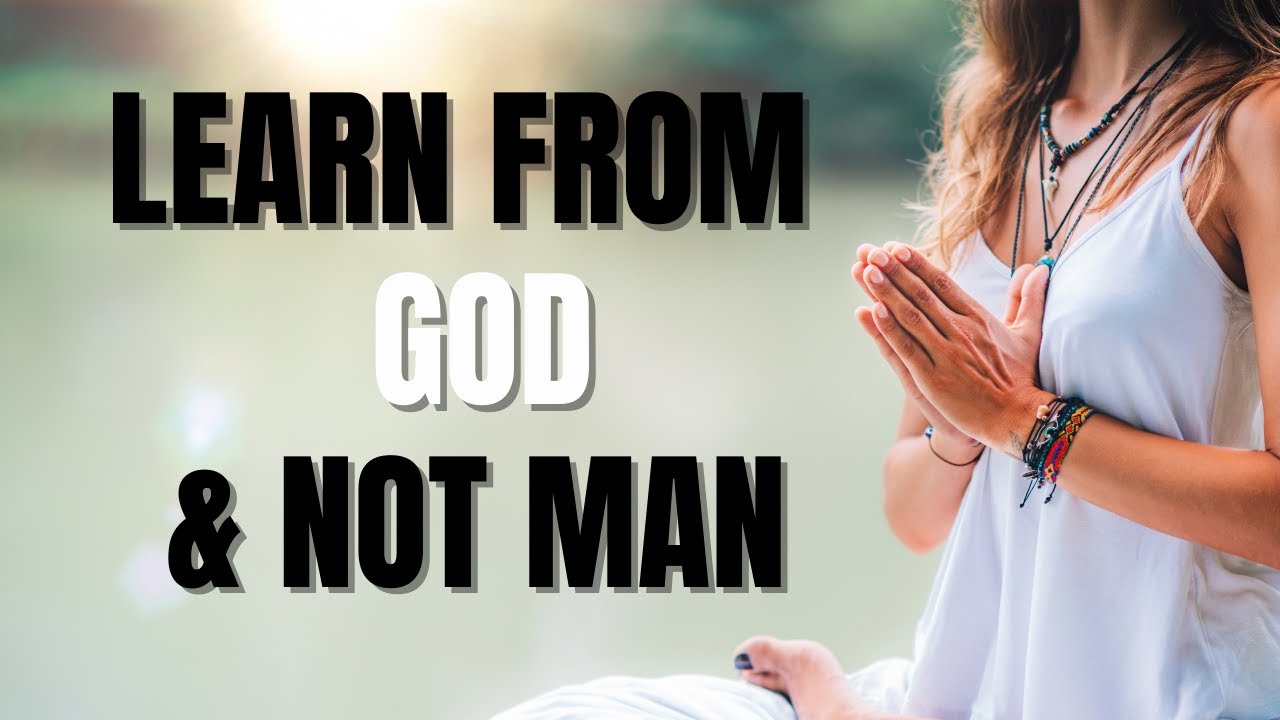 Learn From God and Not From Man - YouTube