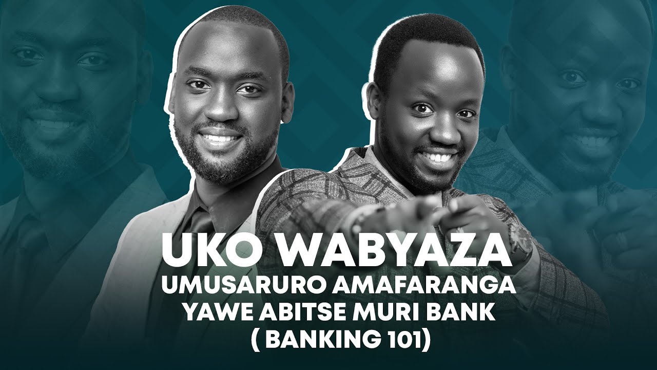 UKO WABYAZA UMUSARURO AMAFARANGA YAWE ABITSE MURI BANK ( Banking 101 ...