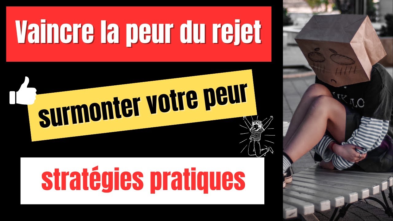 PEUR DU REJET - STRATEGIES PRATIQUES - Vaincre la peur du rejet - YouTube